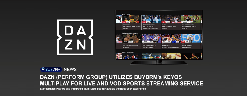 DAZN (PERFORM GROUP) UTILIZES BUYDRM’S KEYOS MULTIPLAY SDKS FOR THEIR ... DAZN (PERFORM GROUP) UTILIZES BUYDRM’S KEYOS MULTIPLAY SDKS FOR THEIR ...